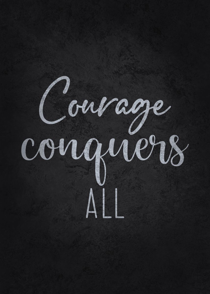 'Courage Conquers All' Poster, picture, metal print, paint by CHAN | Displate