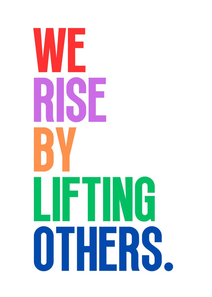 'WE RISE BY LIFTING OTHERS' Poster, picture, metal print, paint by ...