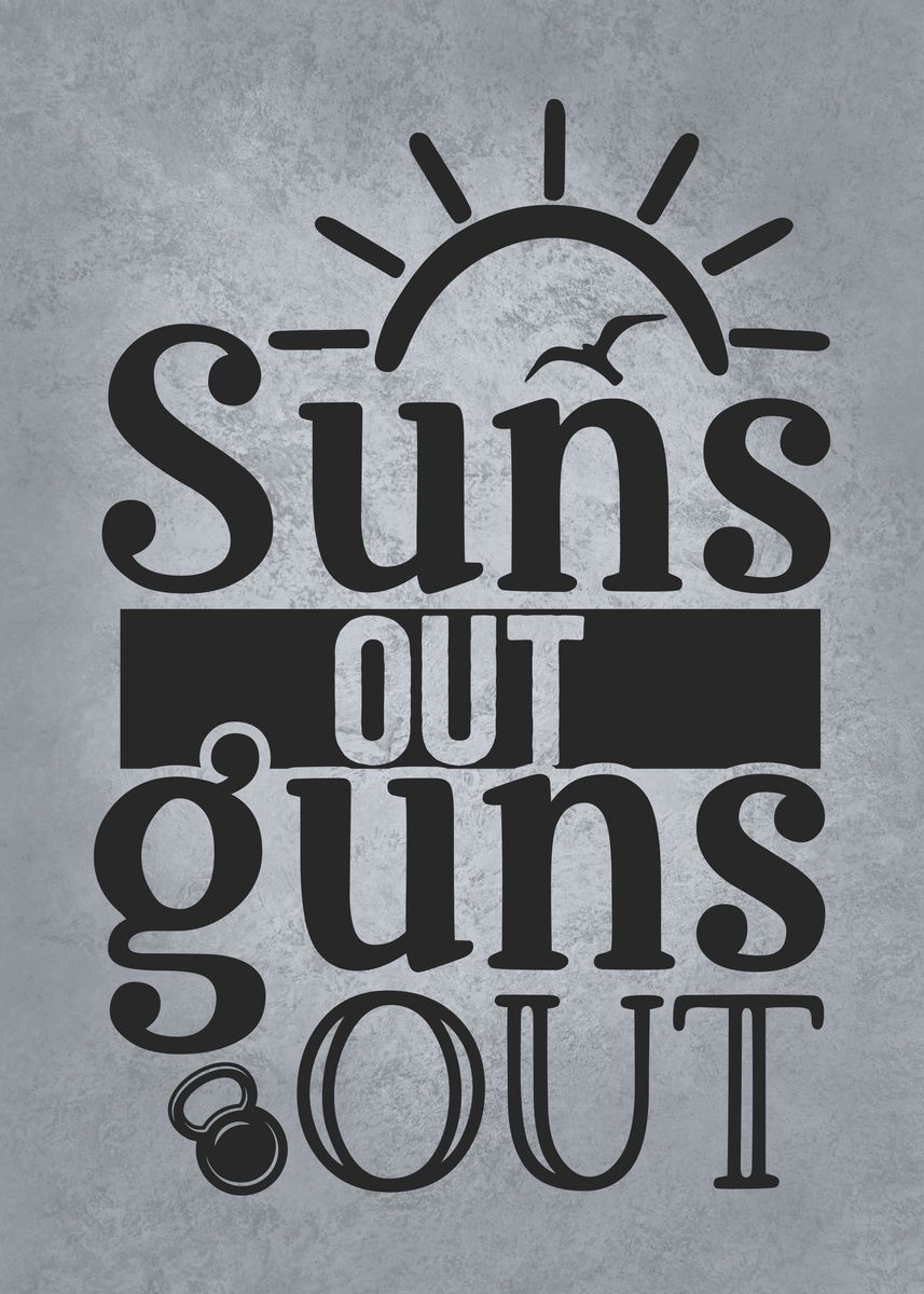 'Suns Out Guns Out' Poster, picture, metal print, paint by GOHAN | Displate