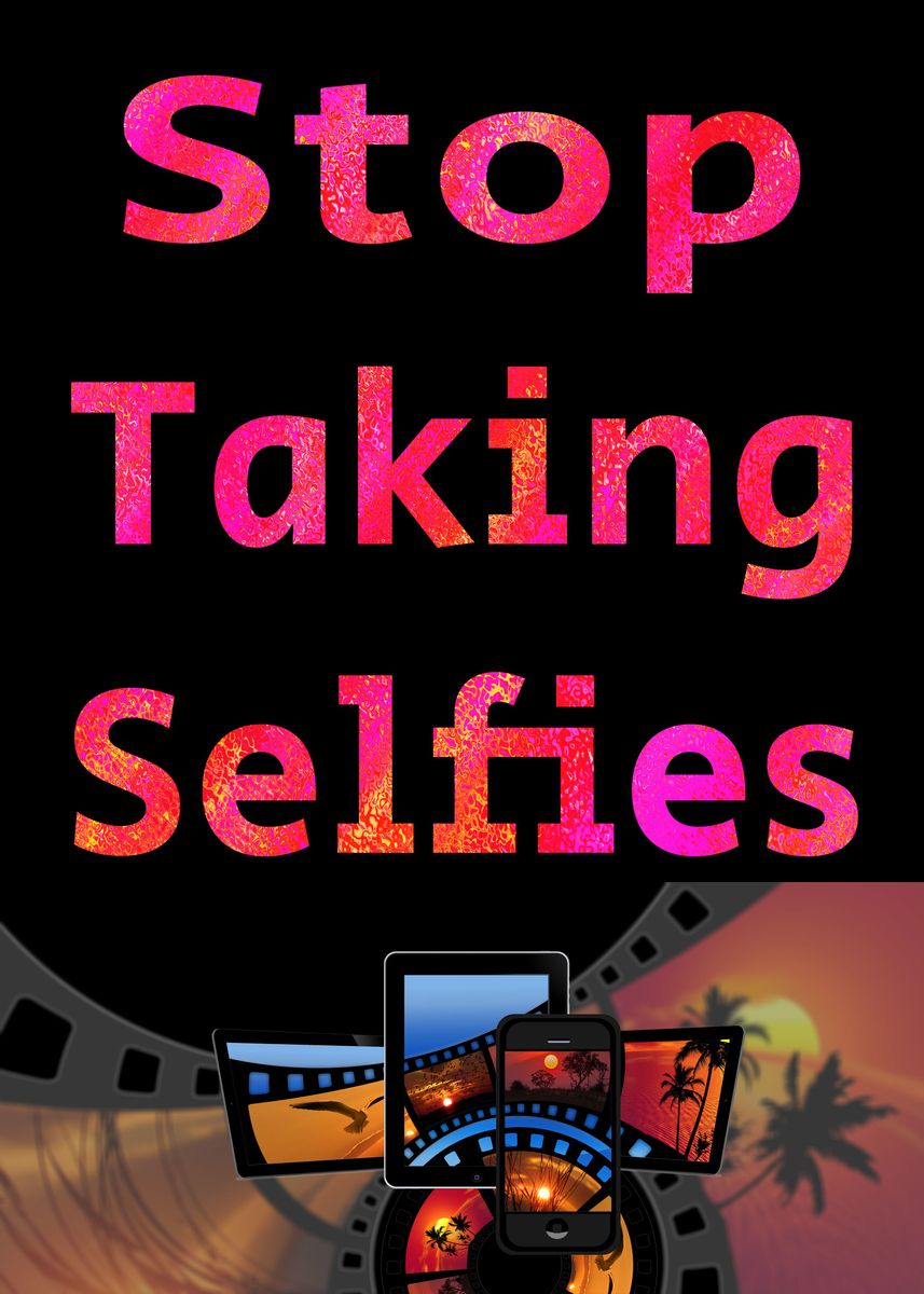 'Stop Taking Selfies' Poster, picture, metal print, paint by Steel ...