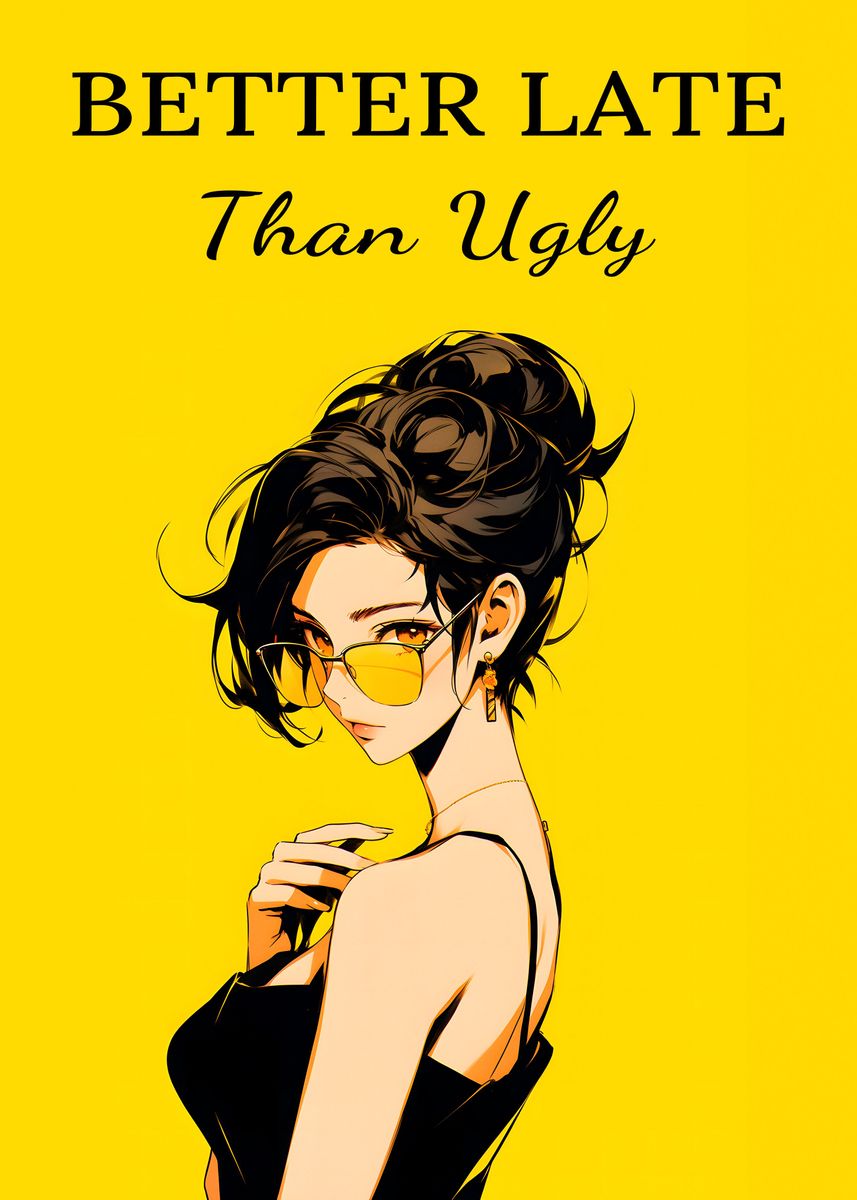 'Better late Than Ugly' Poster, picture, metal print, paint by Steel ...