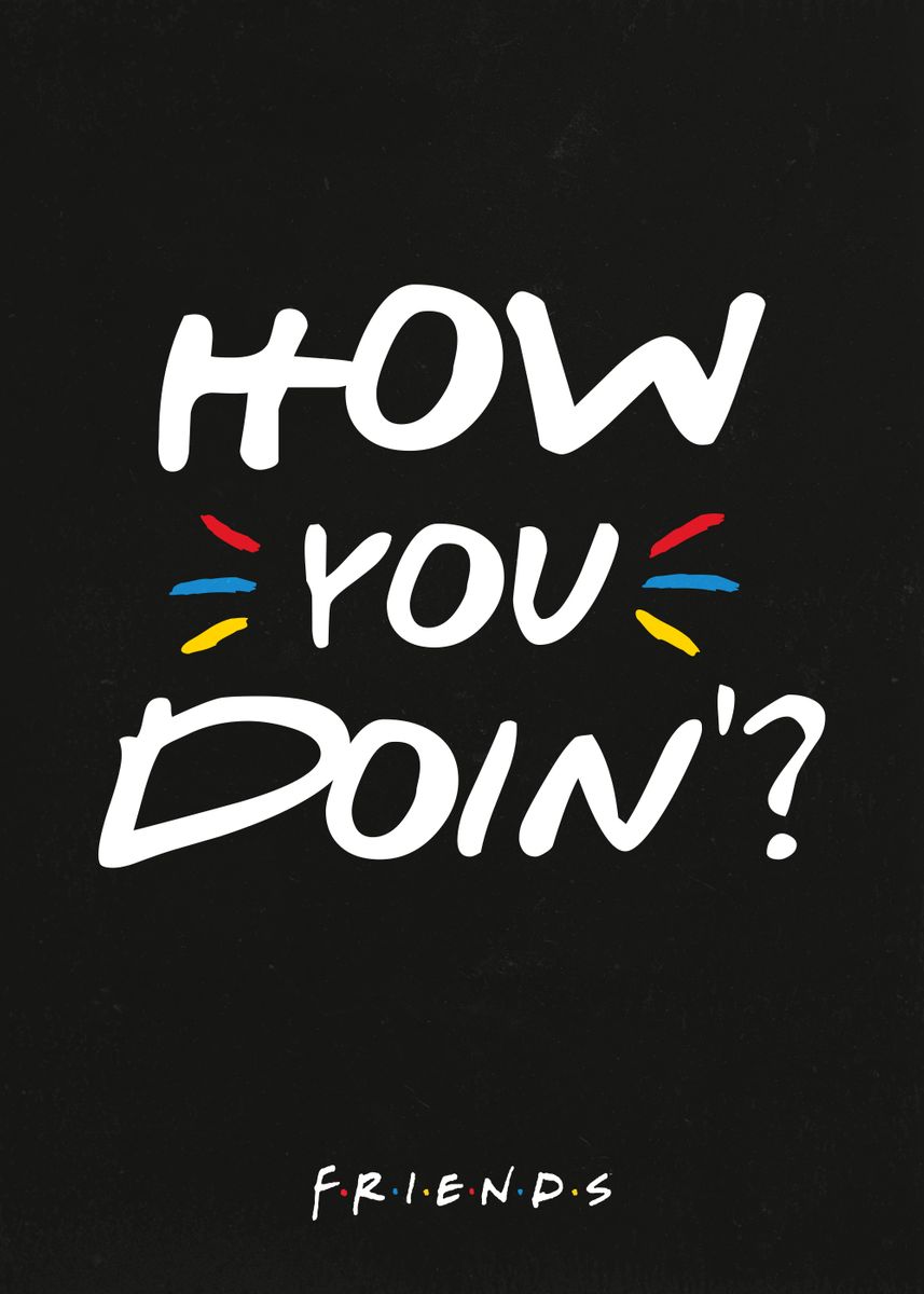 'How You Doin'?' Poster, picture, metal print, paint by Friends | Displate
