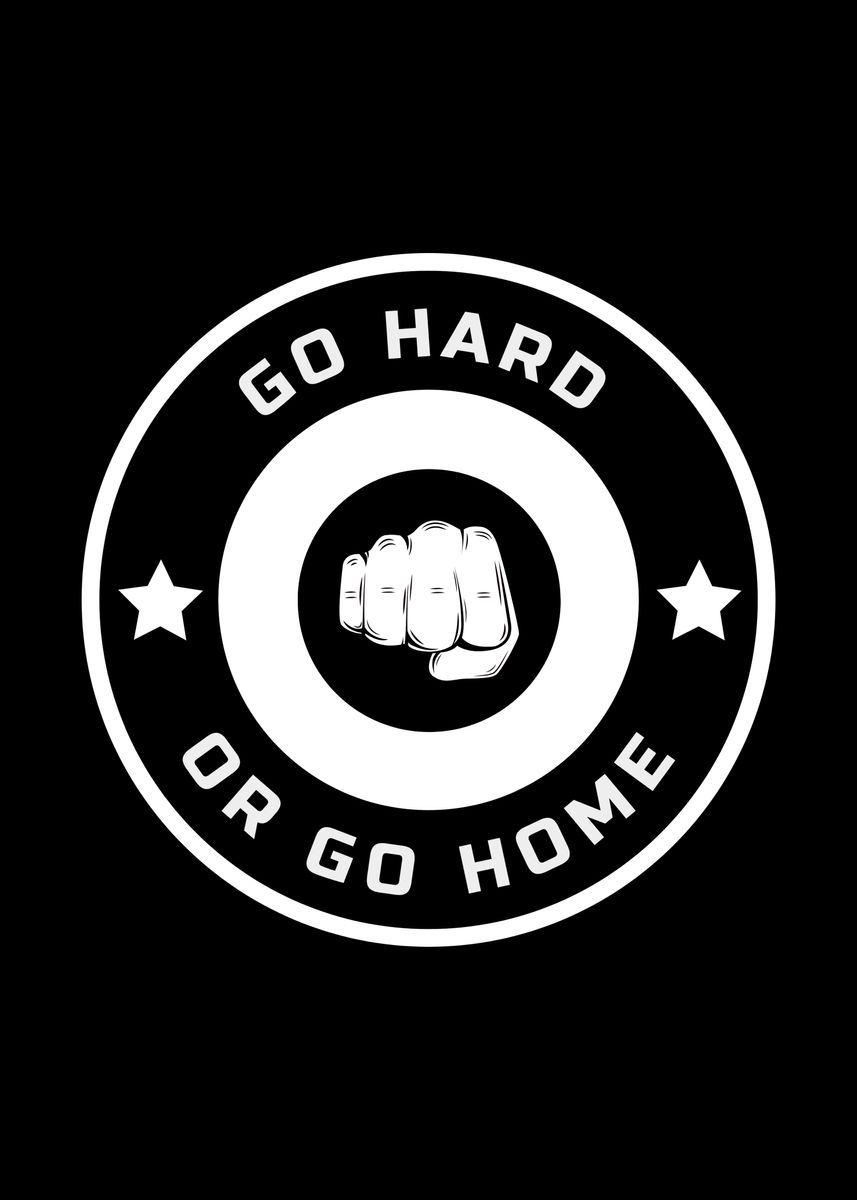 'Go Hard Or Go Home ' Poster, picture, metal print, paint by Mohamed ...
