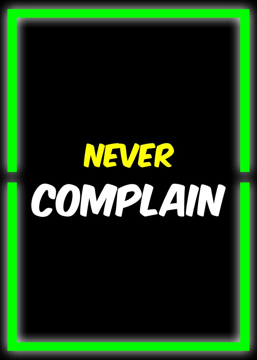 'never complain' Poster, picture, metal print, paint by Asran Vektor ...