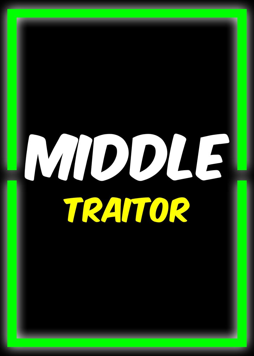 'middle traitor quotes' Poster, picture, metal print, paint by Asran ...