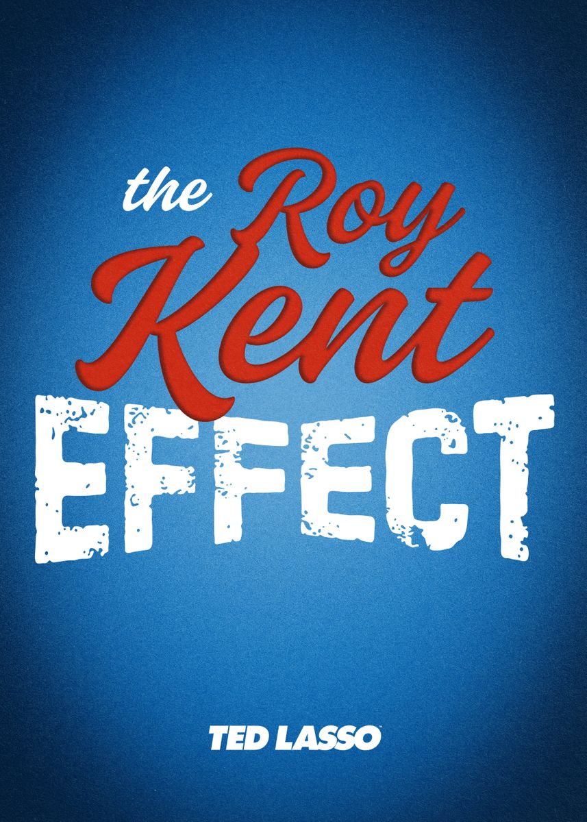 'Roy Kent Effect' Poster, picture, metal print, paint by Ted Lasso ...