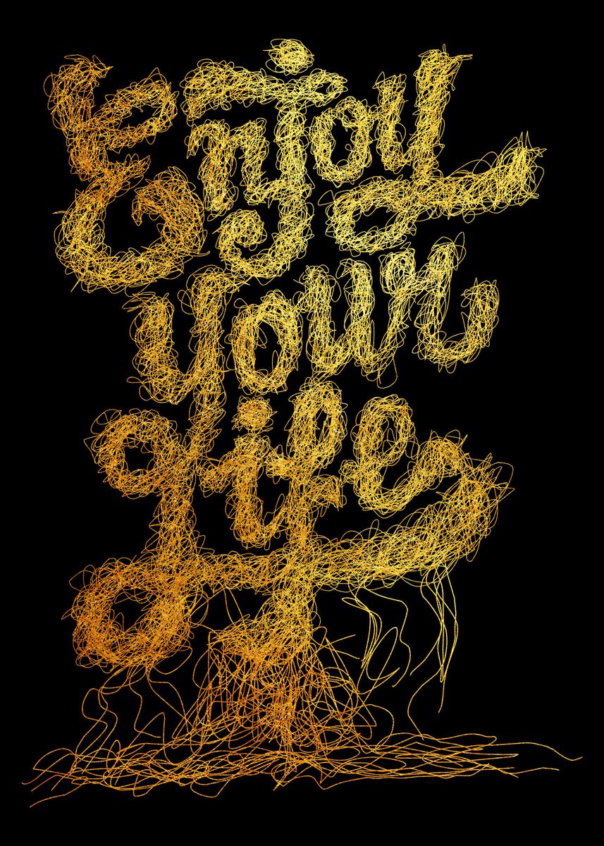 'Enjoy your life ' Poster, picture, metal print, paint by Dalton Joyce ...