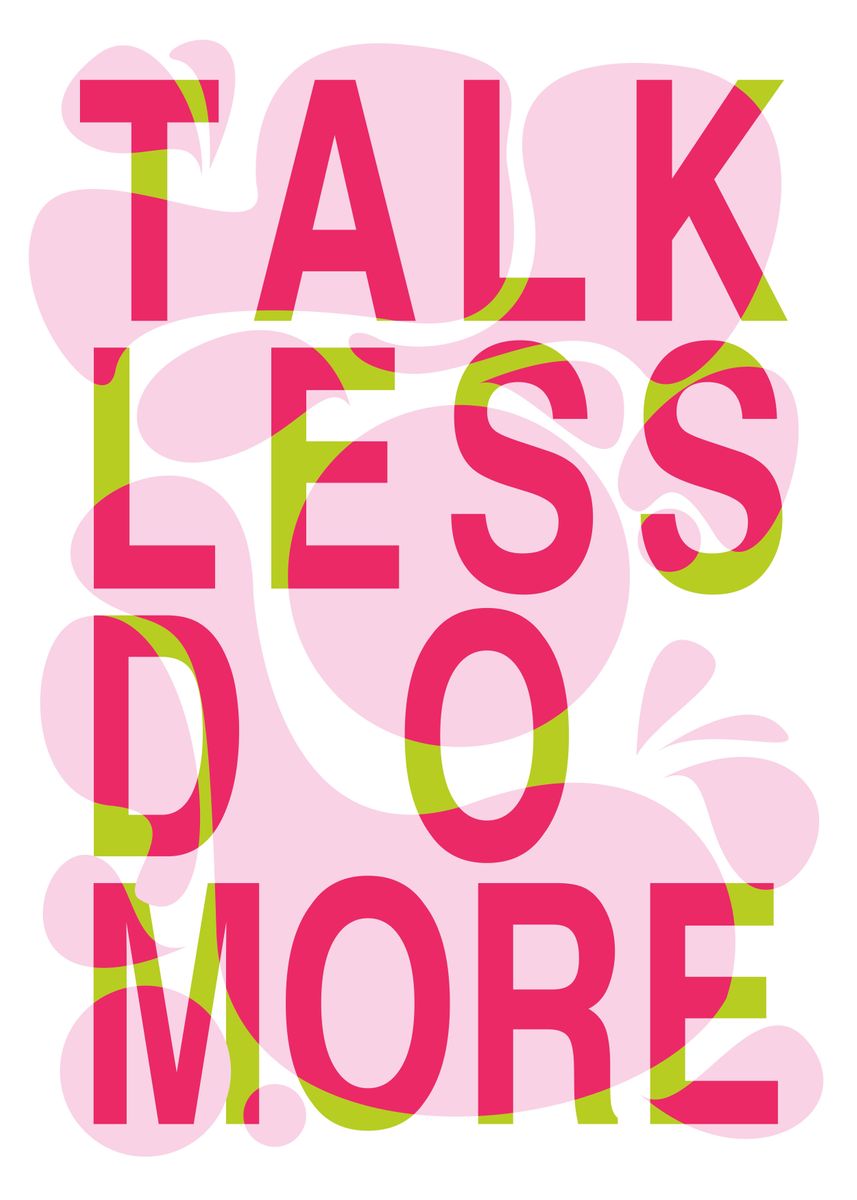 'Talk Less Do More' Poster, picture, metal print, paint by Dika Sujud ...