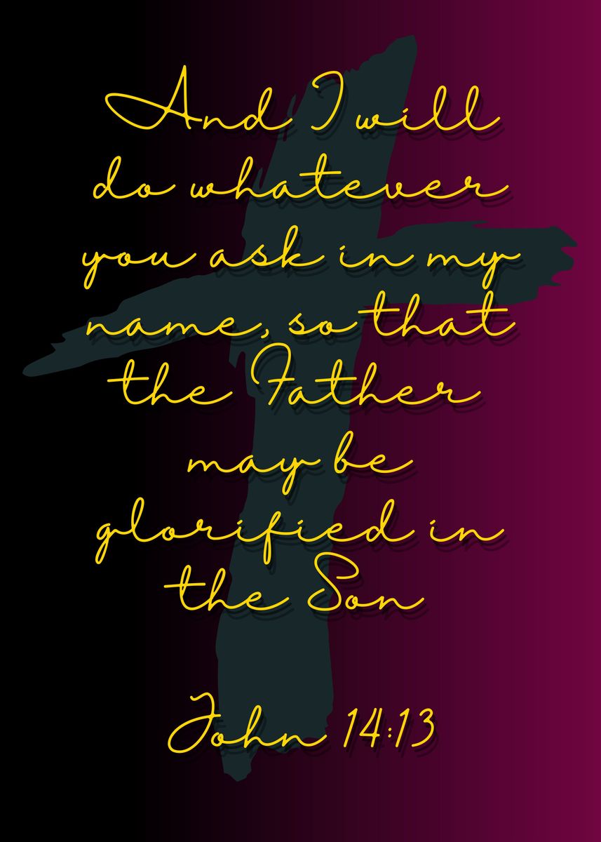 'John 14 13 Bible verse' Poster by Artistic Prints | Displate