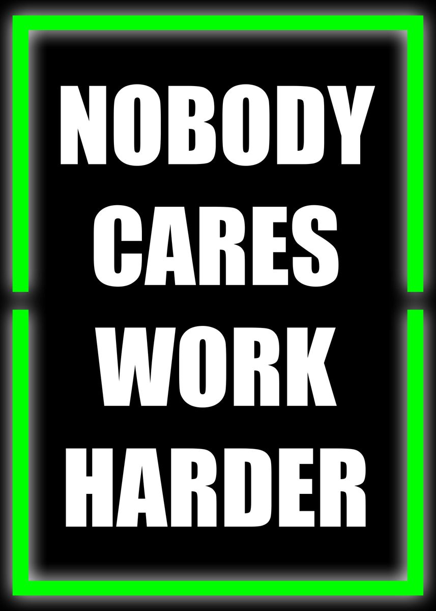 'nobody cares work harder' Poster by Asran Vektor | Displate