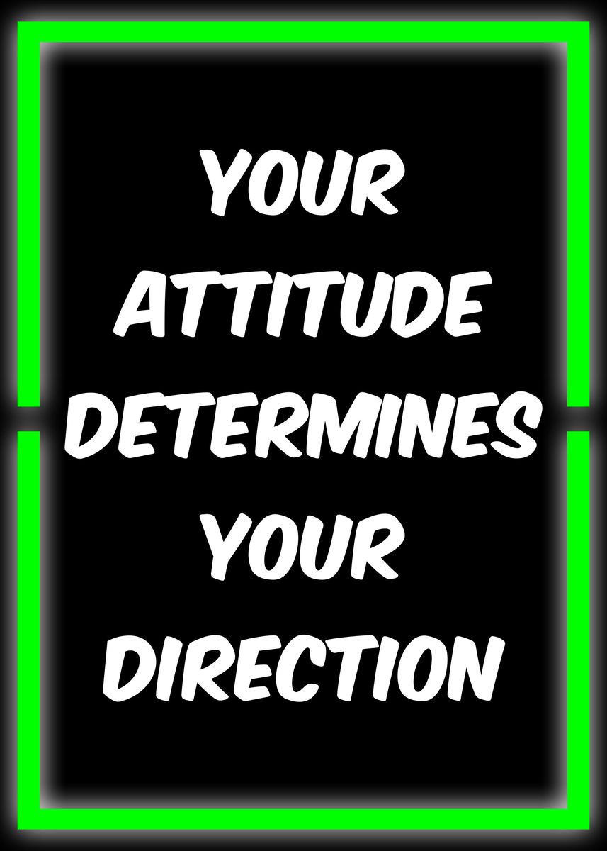 'your attitude determines' Poster, picture, metal print, paint by Asran ...