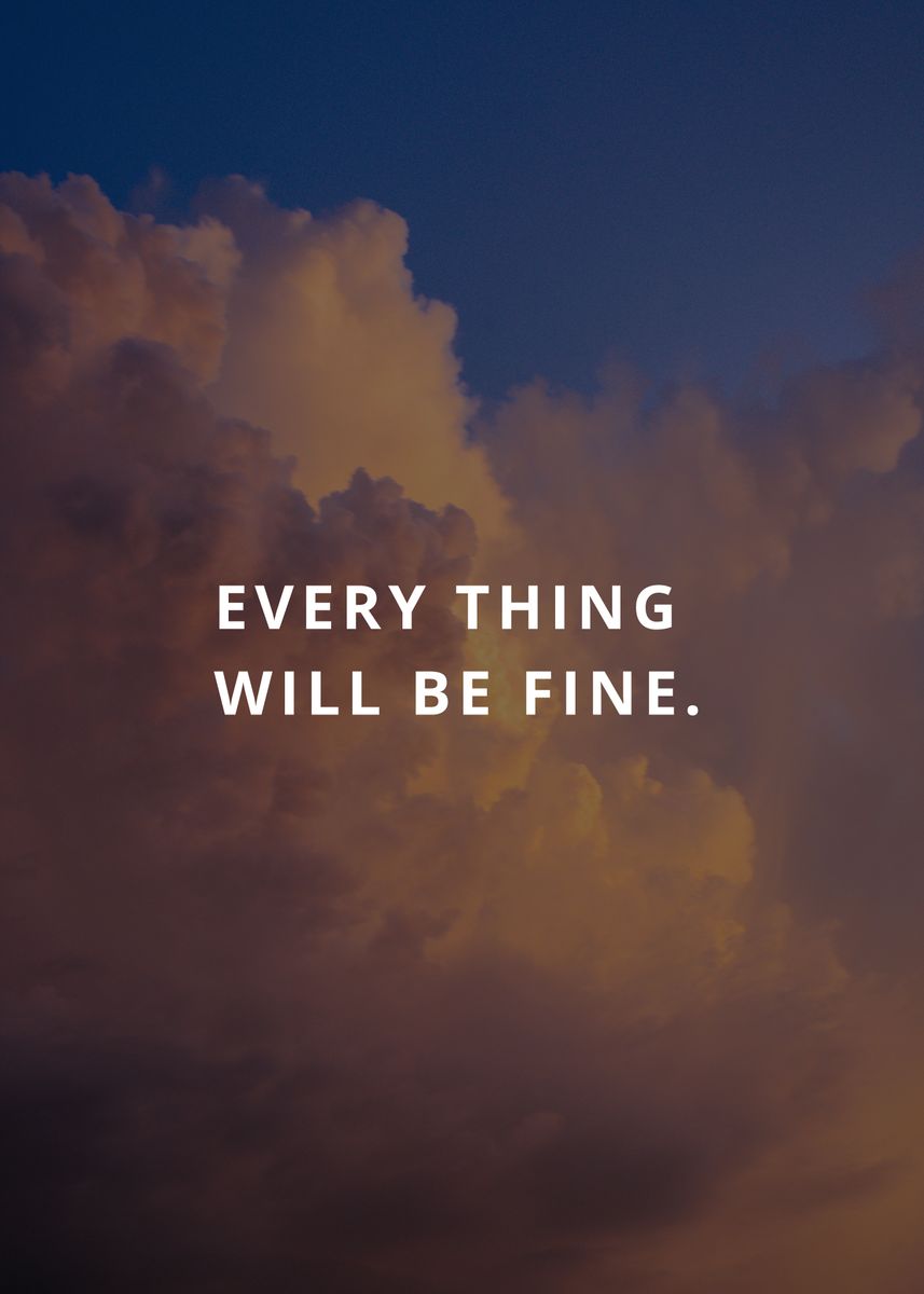 'Every thing will be fine' Poster, picture, metal print, paint by ...