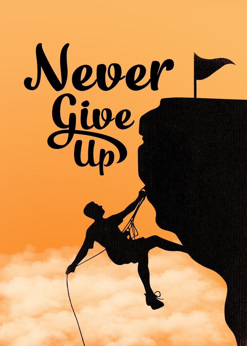 'Never Give Up Poster' Poster, picture, metal print, paint by QTK ...