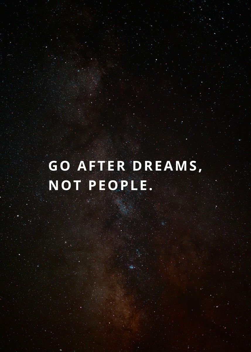 'Go after dreams not people' Poster, picture, metal print, paint by ...
