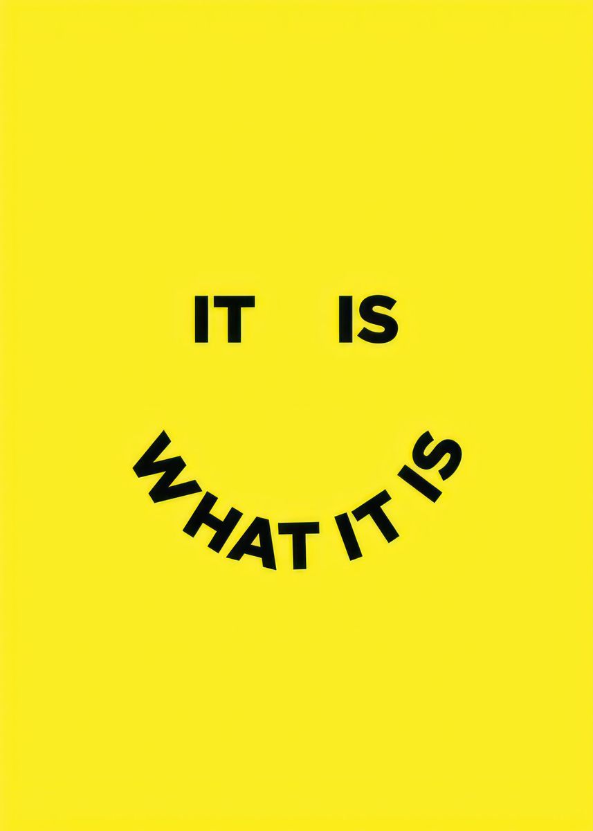 'it is what it is yellow' Poster, picture, metal print, paint by gani ...