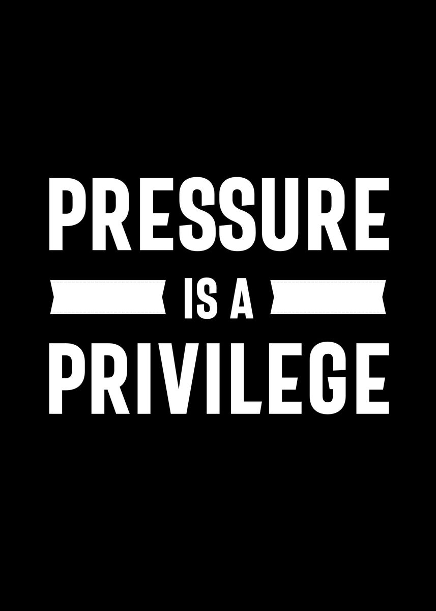 'pressure is a privilege' Poster by Le Hong Hanh | Displate