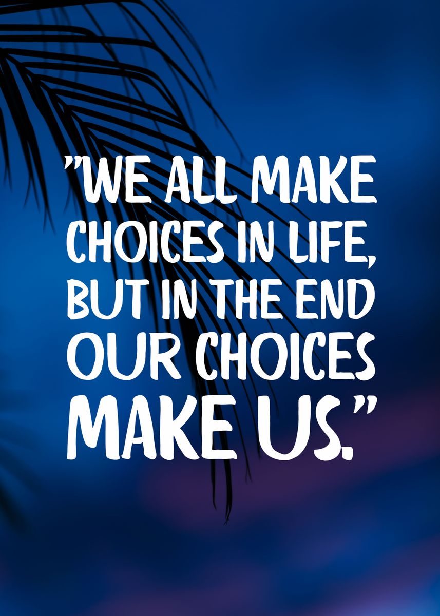 'Our Choices Makes Us' Poster, picture, metal print, paint by Naui Art ...