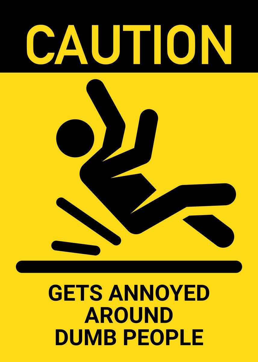 'CAUTION DUMB PEOPLE 2' Poster, picture, metal print, paint by Atomic ...