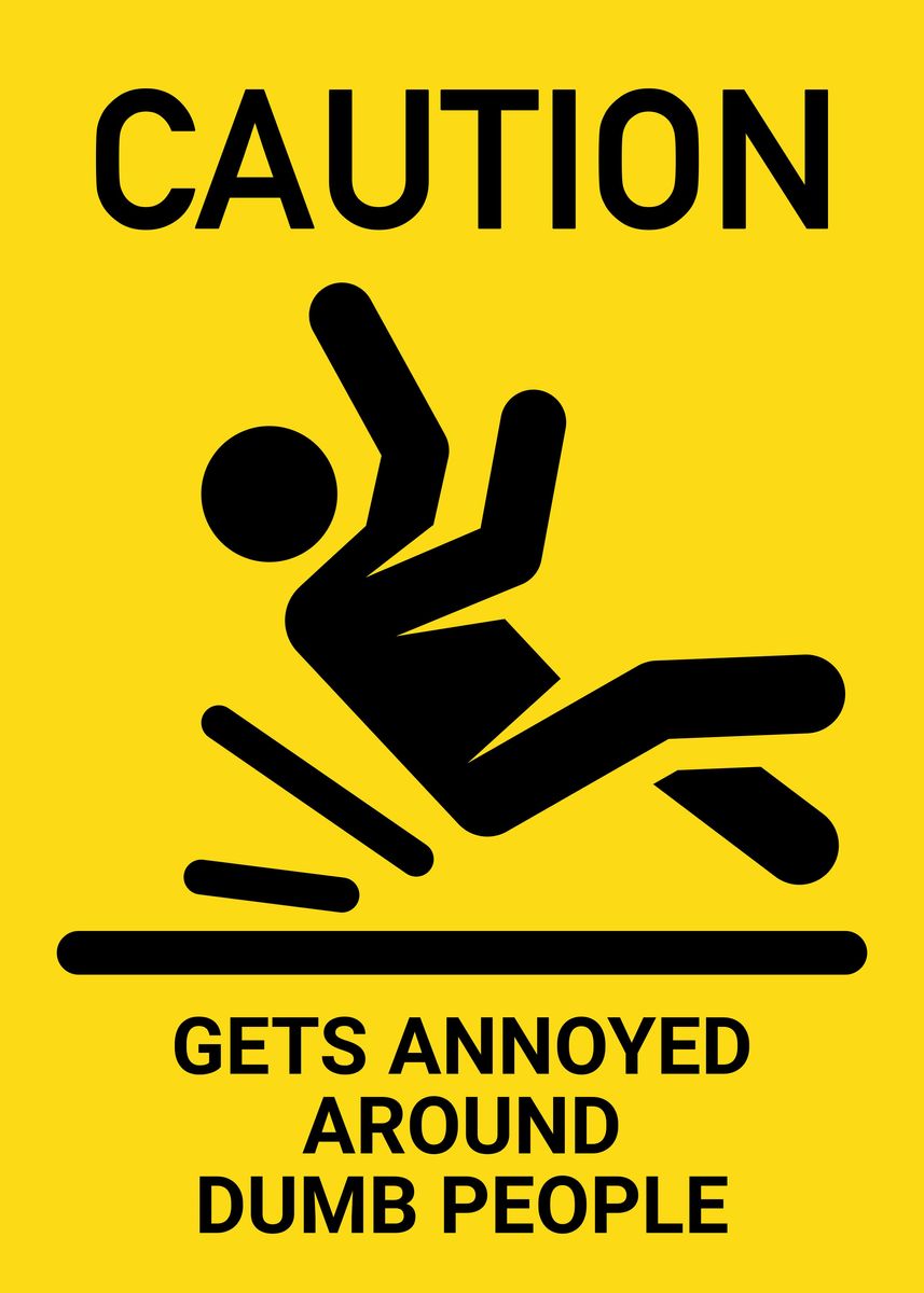 'CAUTION DUMB PEOPLE' Poster, picture, metal print, paint by Atomic ...