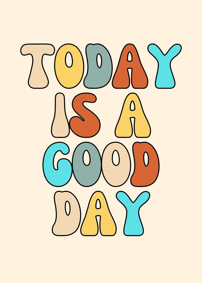 'TODAY IS A GOOD DAY' Poster, picture, metal print, paint by teehowa ...