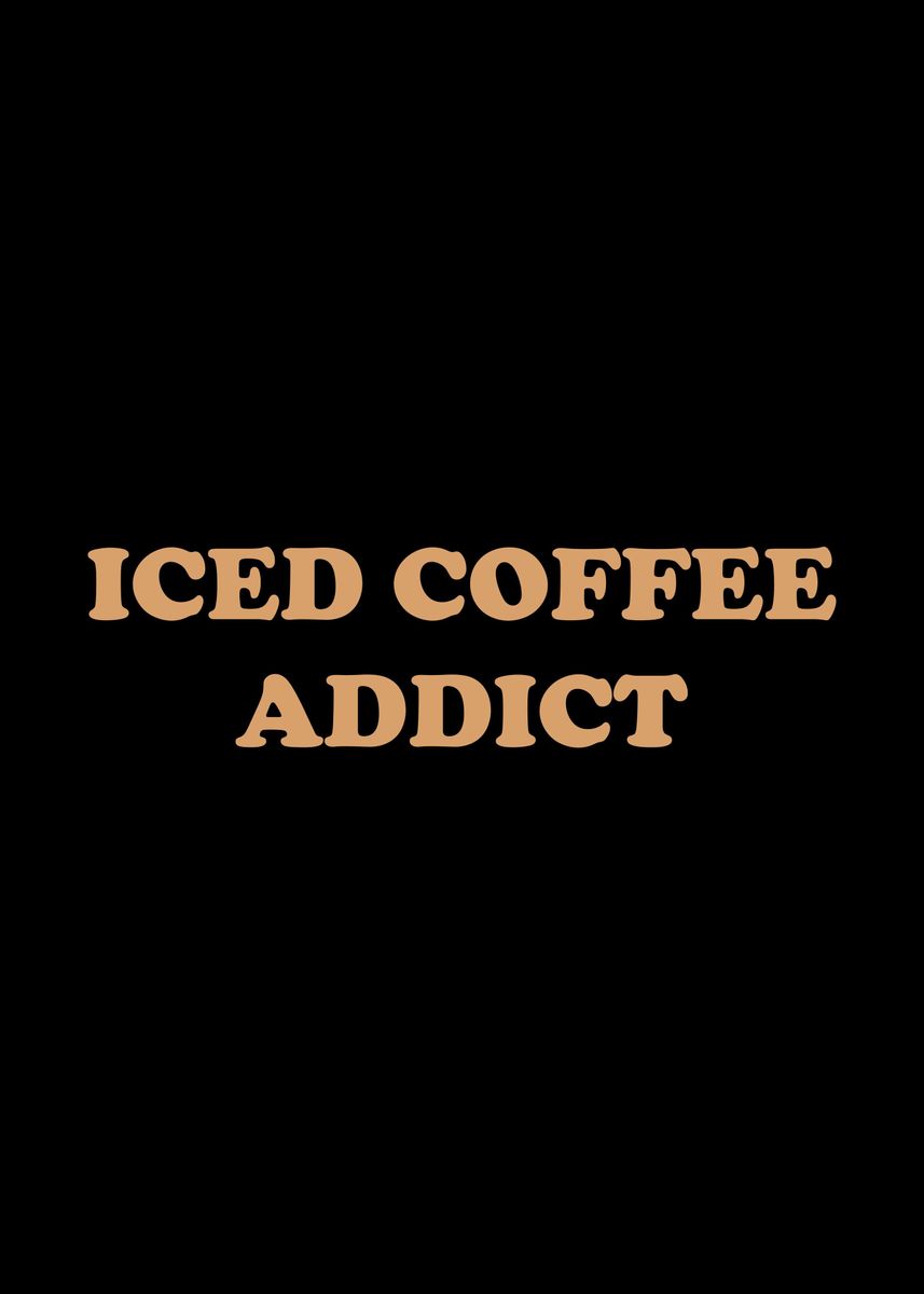 'Iced Coffee Addict' Poster, picture, metal print, paint by YiannisTees ...