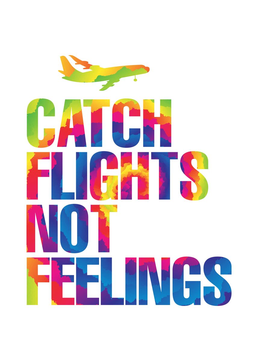 'Catch Flights Not Feelings' Poster, picture, metal print, paint by AlmightyFashion | Displate