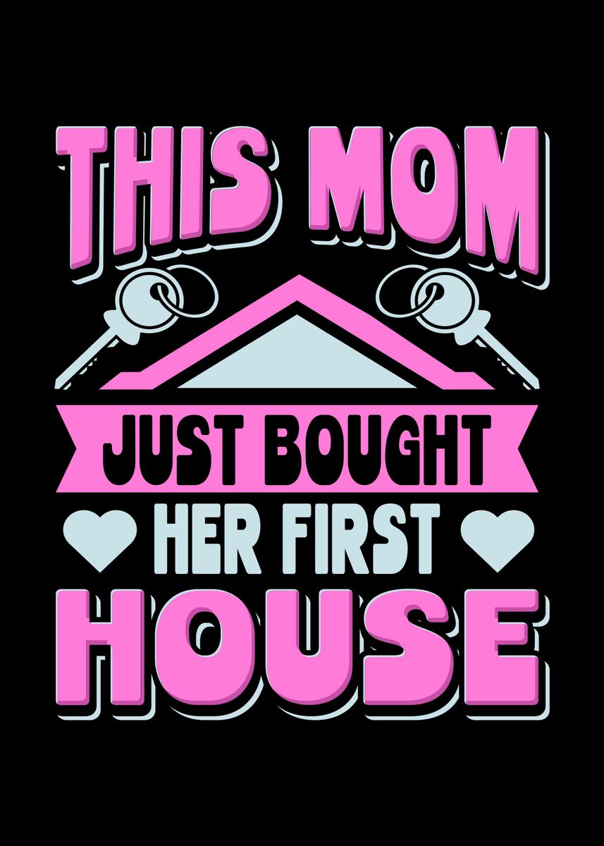 'Mom Bought First House' Poster, picture, metal print, paint by ...