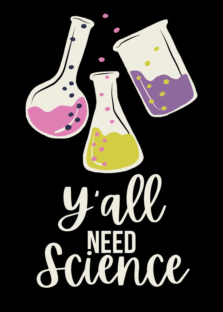 'Yall Need Science ' Poster, picture, metal print, paint by teehowa ...