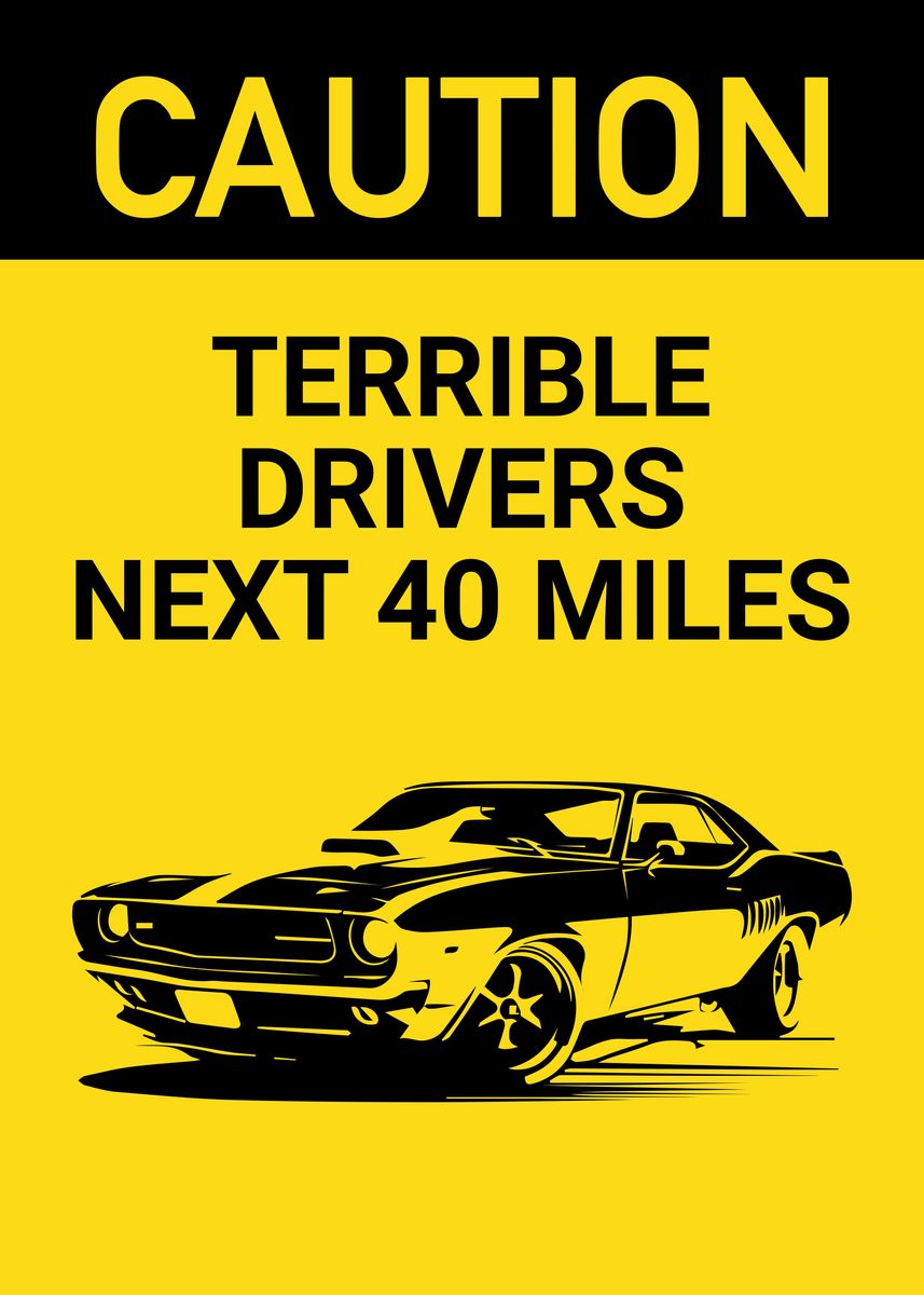'CAUTION TERRIBLE DRIVERS' Poster, picture, metal print, paint by ...