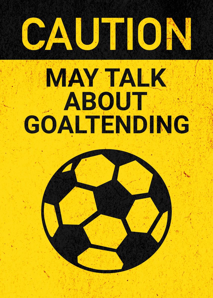 'CAUTION SOCCER GOALIE' Poster, picture, metal print, paint by Atomic ...