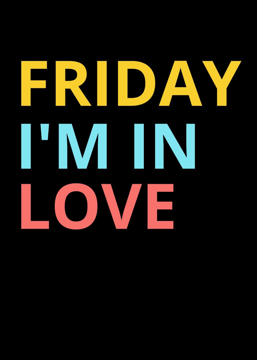 'Friday i m in love' Poster, picture, metal print, paint by EDSON RAMOS ...