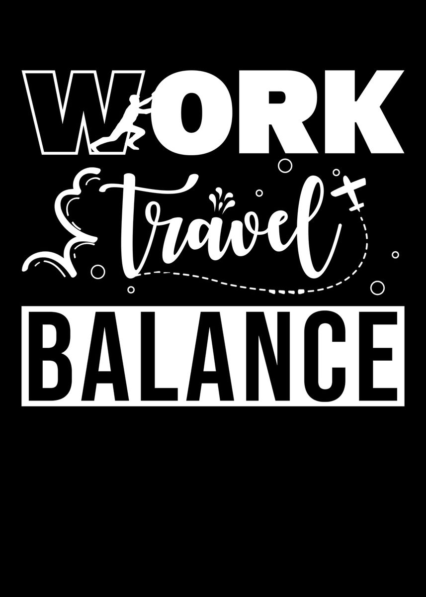 'Work Travel Balance' Poster, picture, metal print, paint by schmugo ...