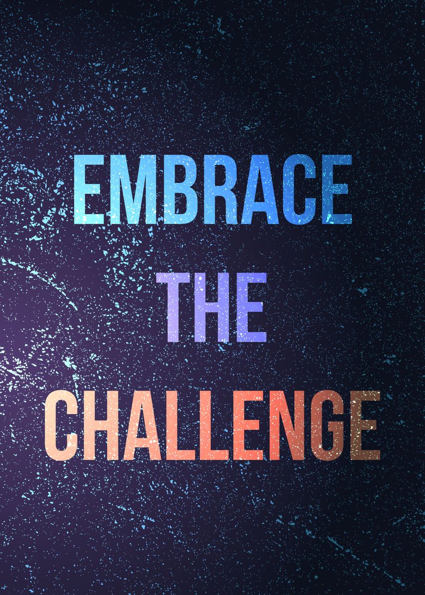 'Embrace the challenge' Poster, picture, metal print, paint by ...