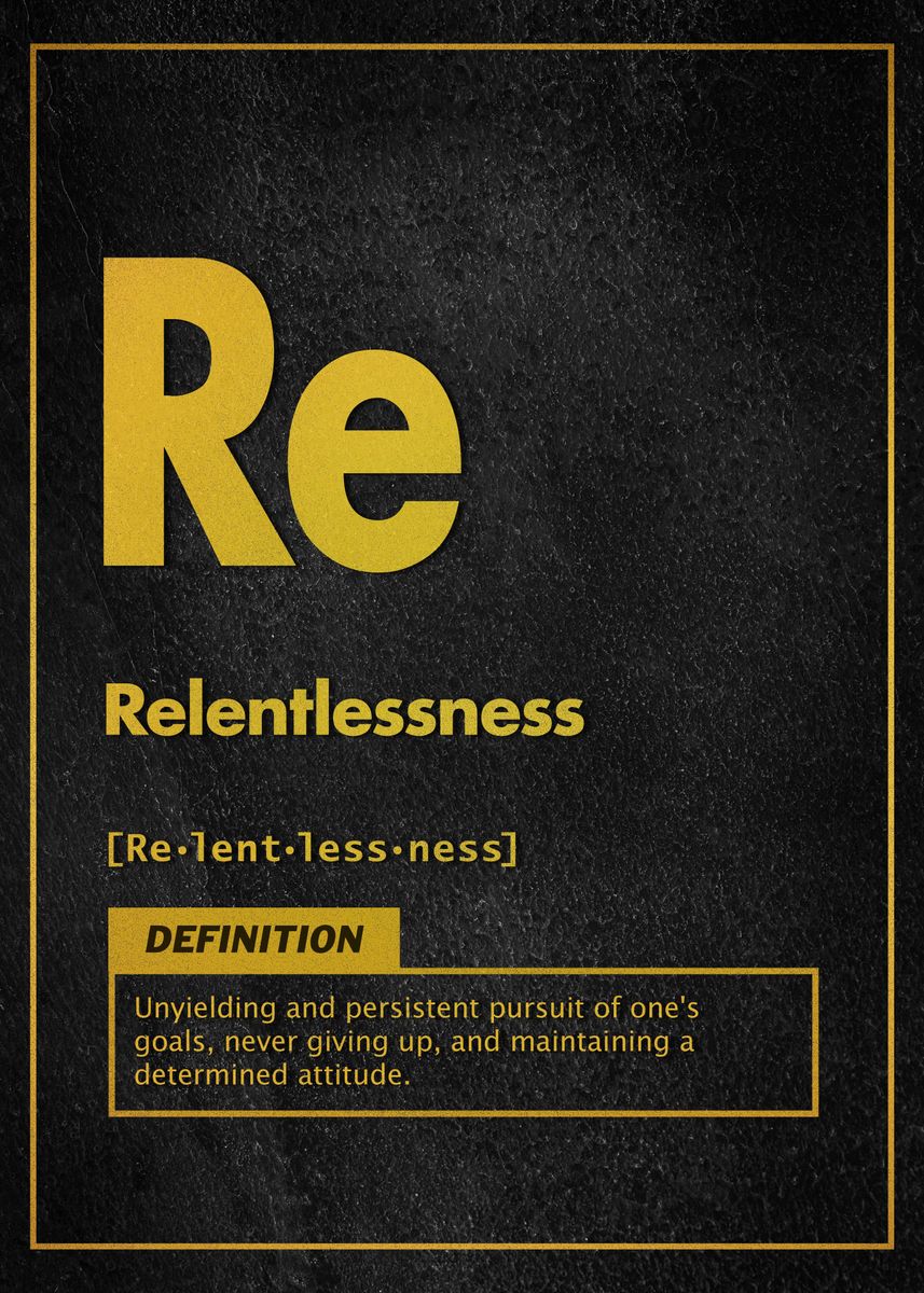 'Relentlessness definition' Poster, picture, metal print, paint by ...