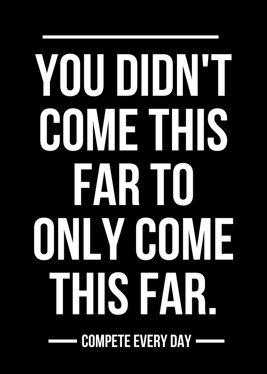 'compete every day' Poster, picture, metal print, paint by teehowa ...