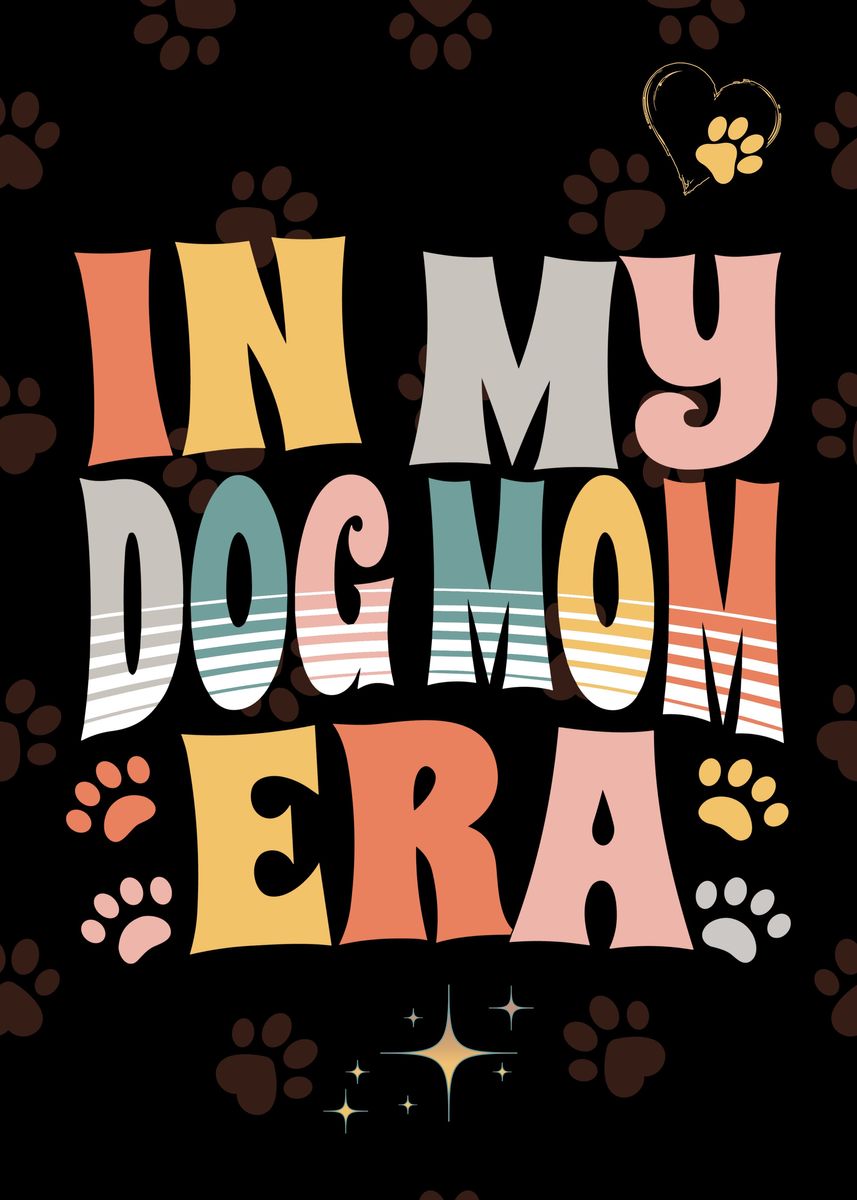 'In My Dog Mom Era' Poster, picture, metal print, paint by Wyld Tribe ...