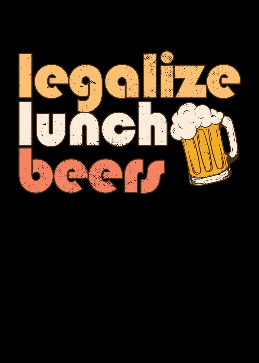 'Legalize Lunch Beers Its A' Poster by MaximusDesigns | Displate
