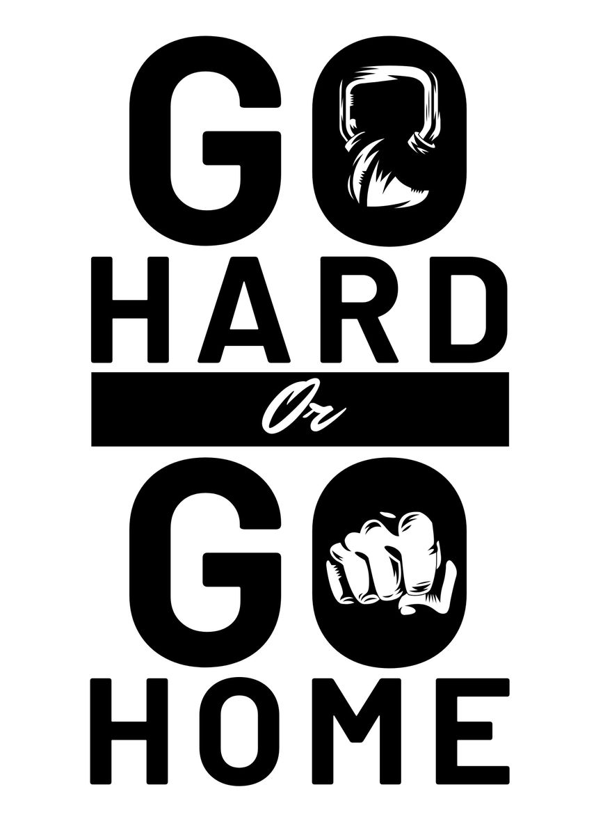 'Go hard or go home' Poster, picture, metal print, paint by Wezt Studio ...