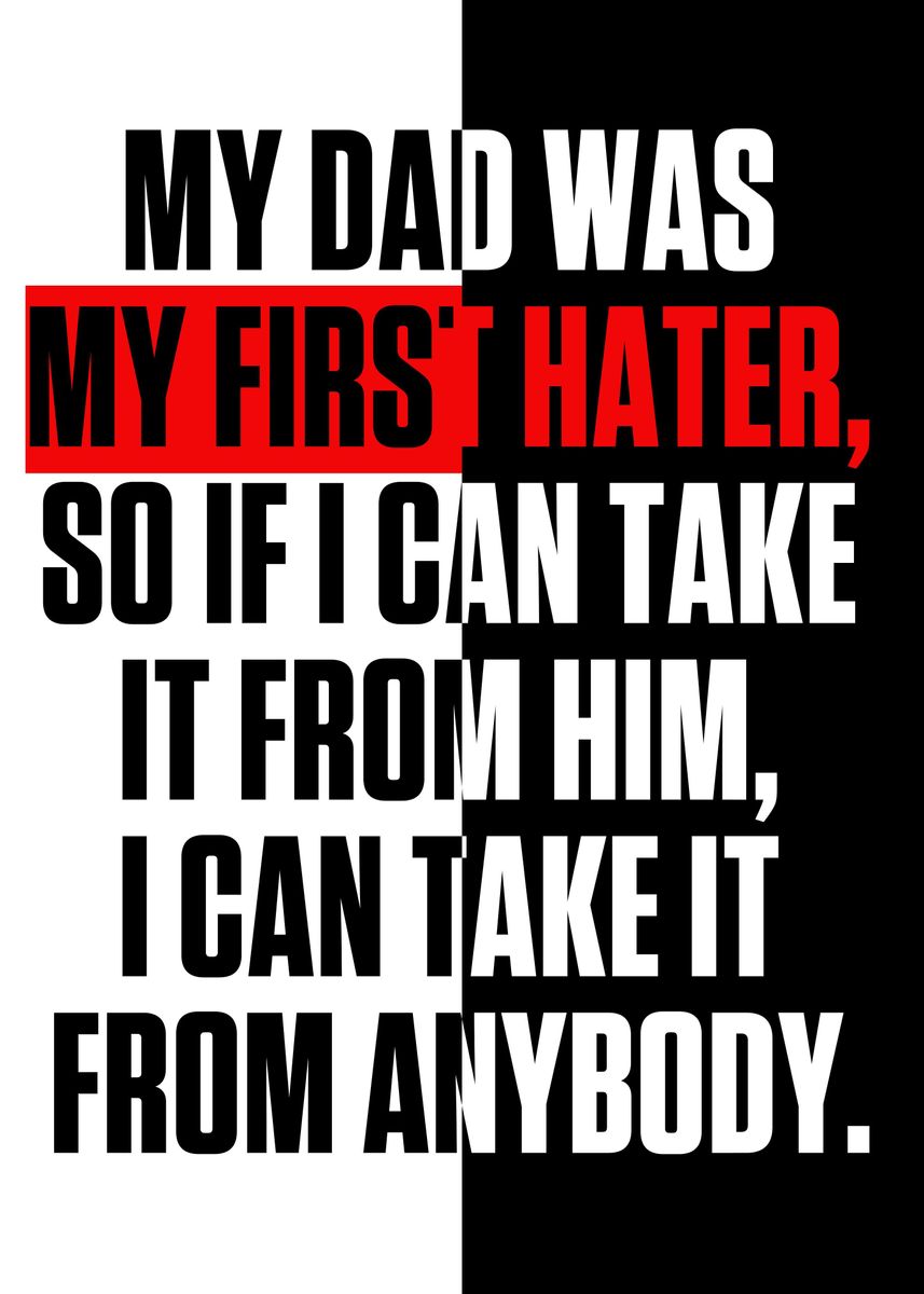 'MY DAD WAS MY FIRST HATER' Poster, picture, metal print, paint by ...