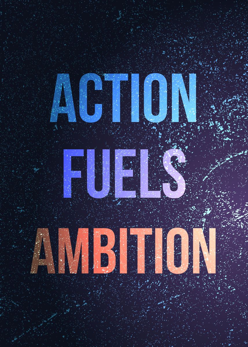 'Action fuels ambition ' Poster, picture, metal print, paint by Ilhamqrov | Displate