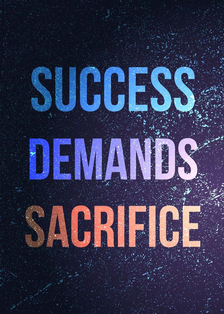 'Success demands sacrifice' Poster, picture, metal print, paint by ...