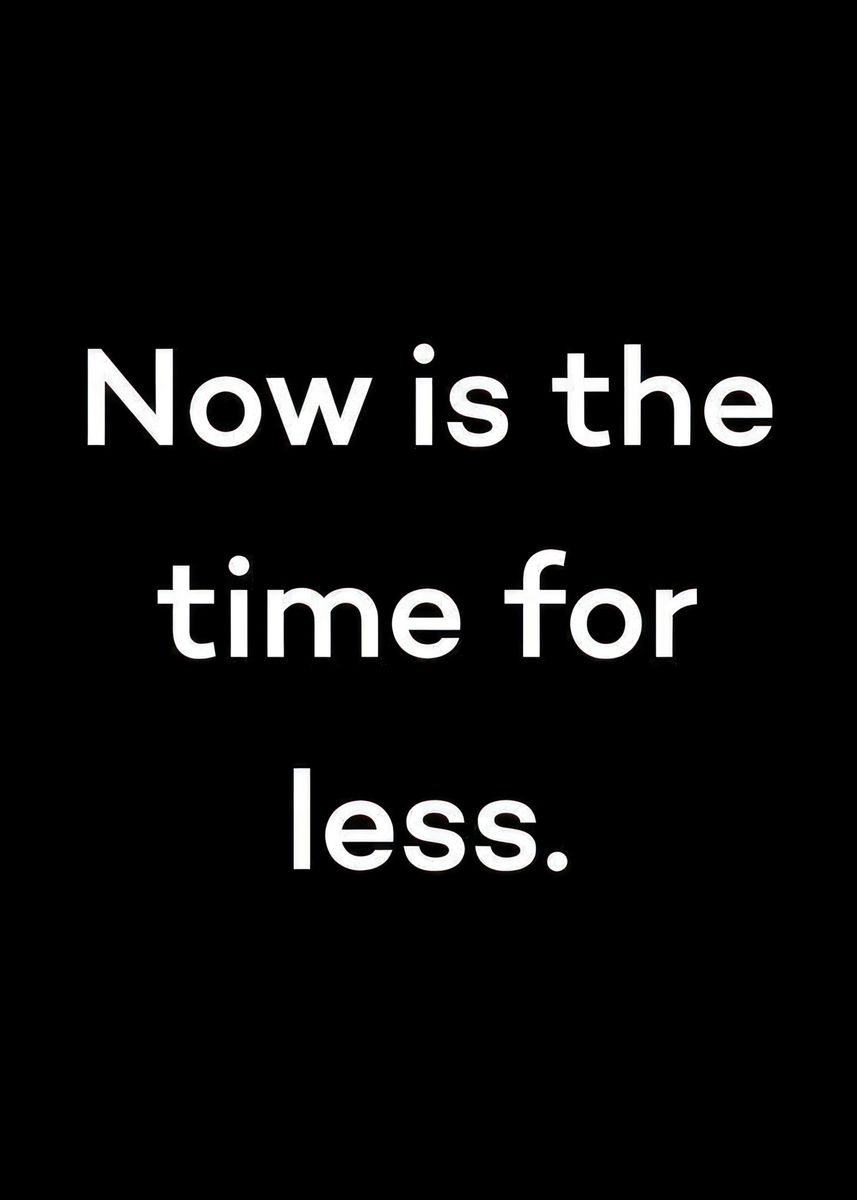 'Now is the time for less' Poster, picture, metal print, paint by G ...