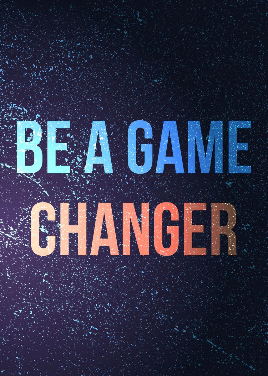 'Be A Game Changer' Poster, picture, metal print, paint by Ilhamqrov ...