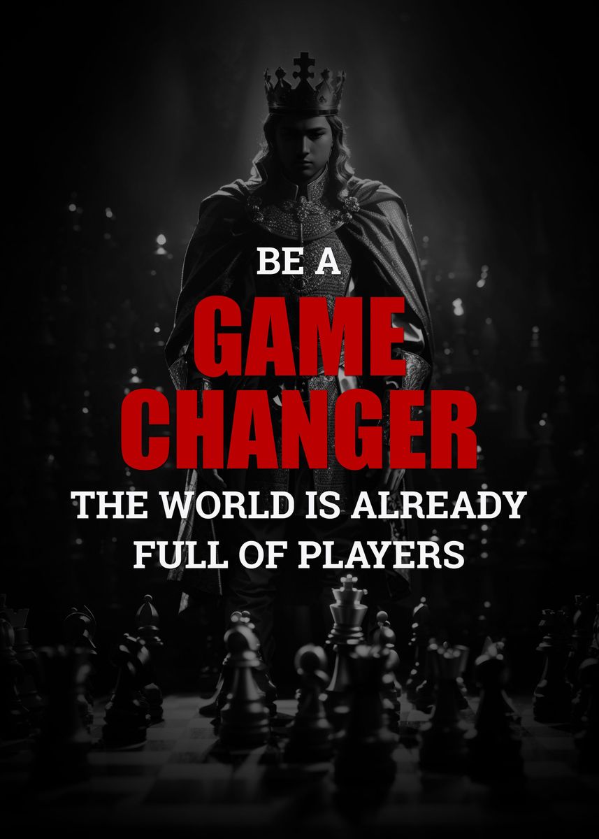 'be a game changer' Poster, picture, metal print, paint by d Quote ...