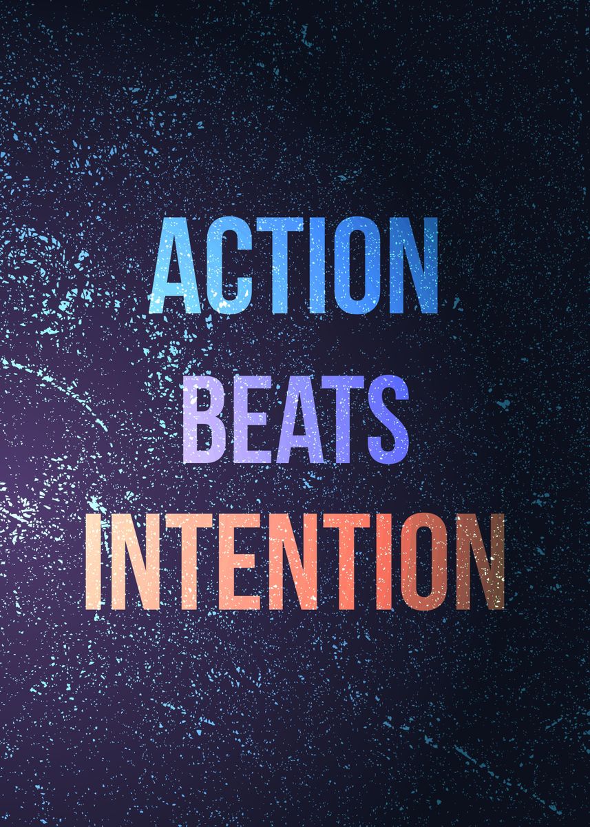 'Action Beats Intention' Poster, picture, metal print, paint by ...