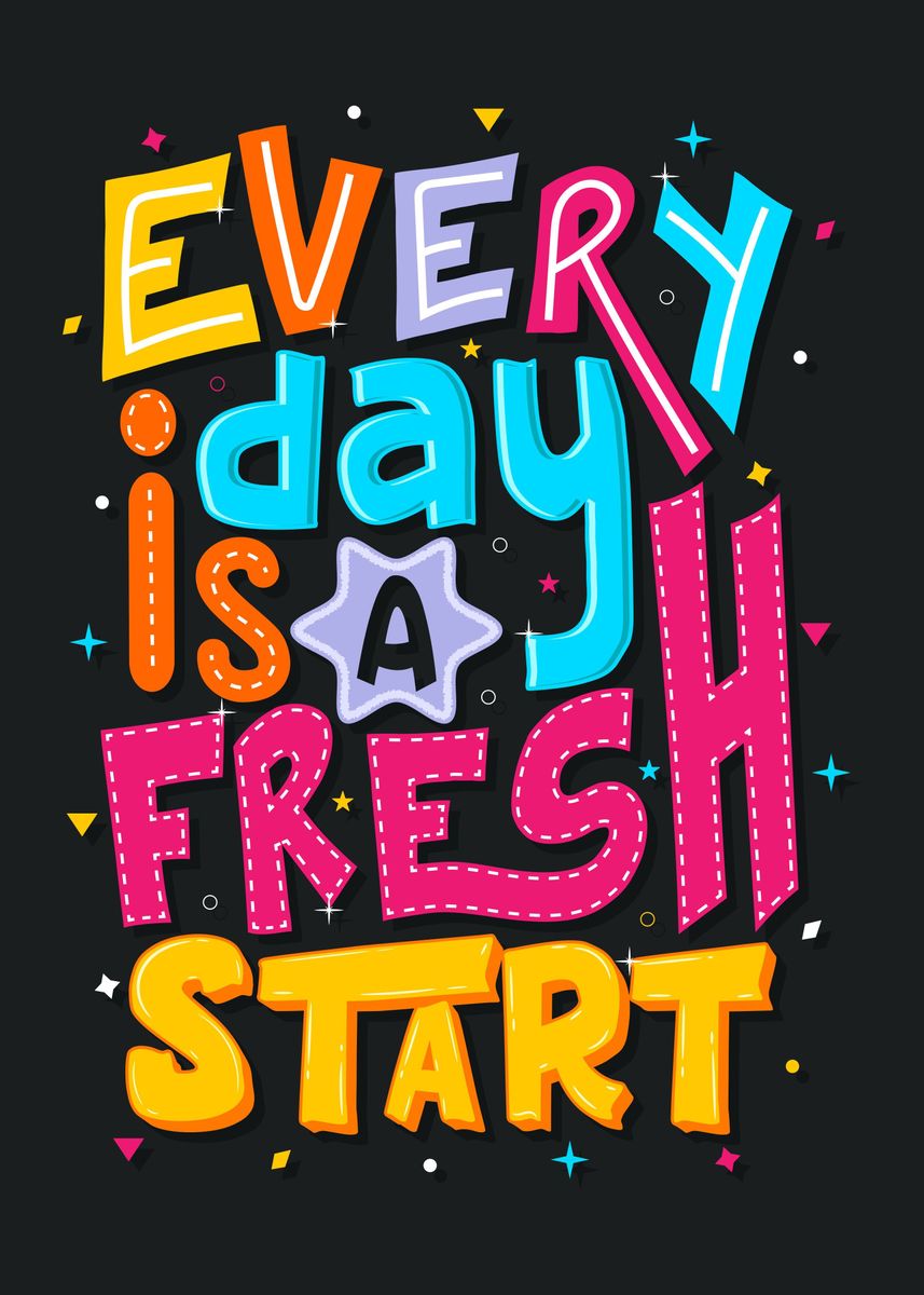 'Every day is a fresh start' Poster, picture, metal print, paint by ...