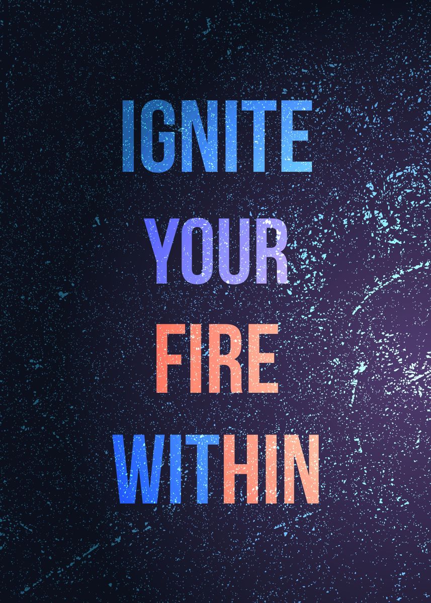 'Ignite yout Fire Within' Poster, picture, metal print, paint by ...
