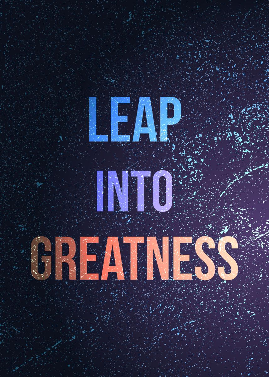 'Leap Into Greatness Quotes' Poster, picture, metal print, paint by ...