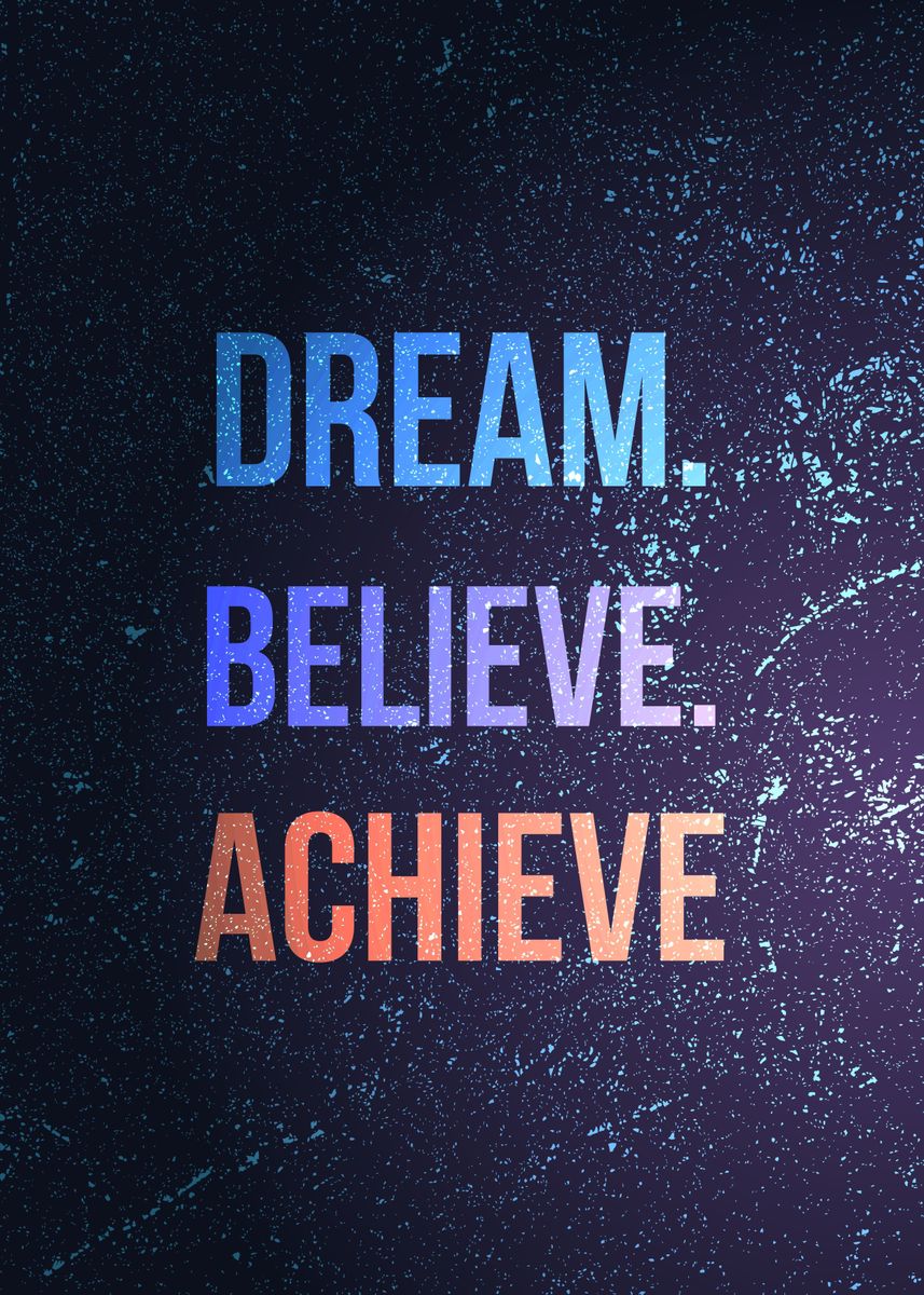 'Dream Believe Achieve' Poster, picture, metal print, paint by ...
