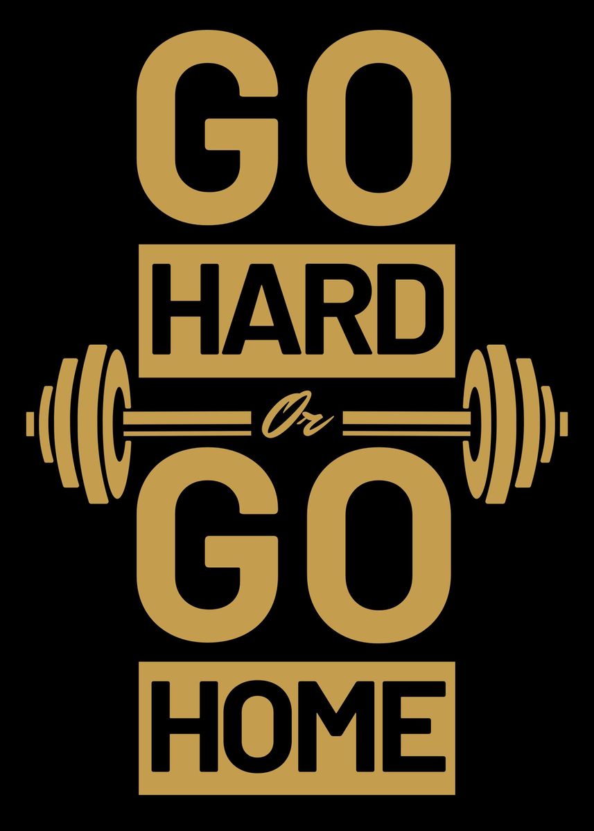 'Go hard or go home' Poster, picture, metal print, paint by Wezt Studio ...